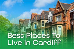 7 Best Places To Live In Cardiff: Top City Area Choices For 2023