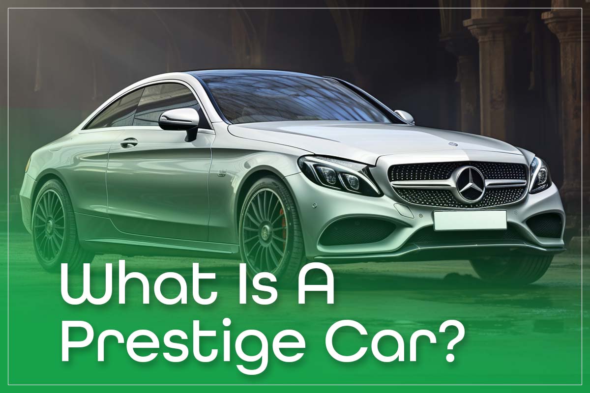 What Is A Prestige Car? Definition, Key Features & Prestige Models