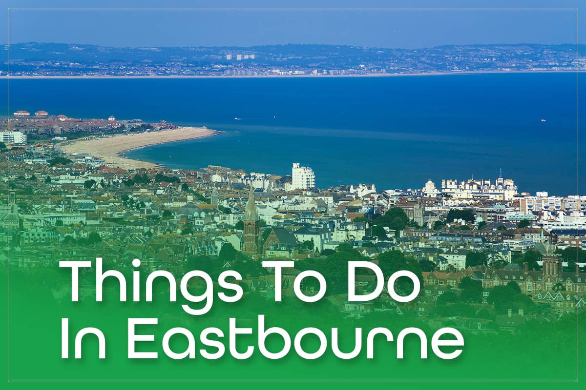 15 Best Things To Do In Eastbourne: From Beach To Seven Sisters