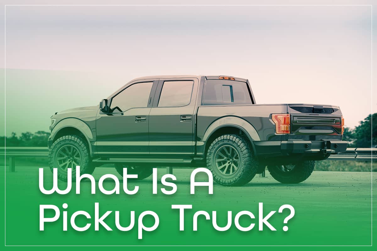 What Is A Pickup Truck? Key Features, Evolution, History